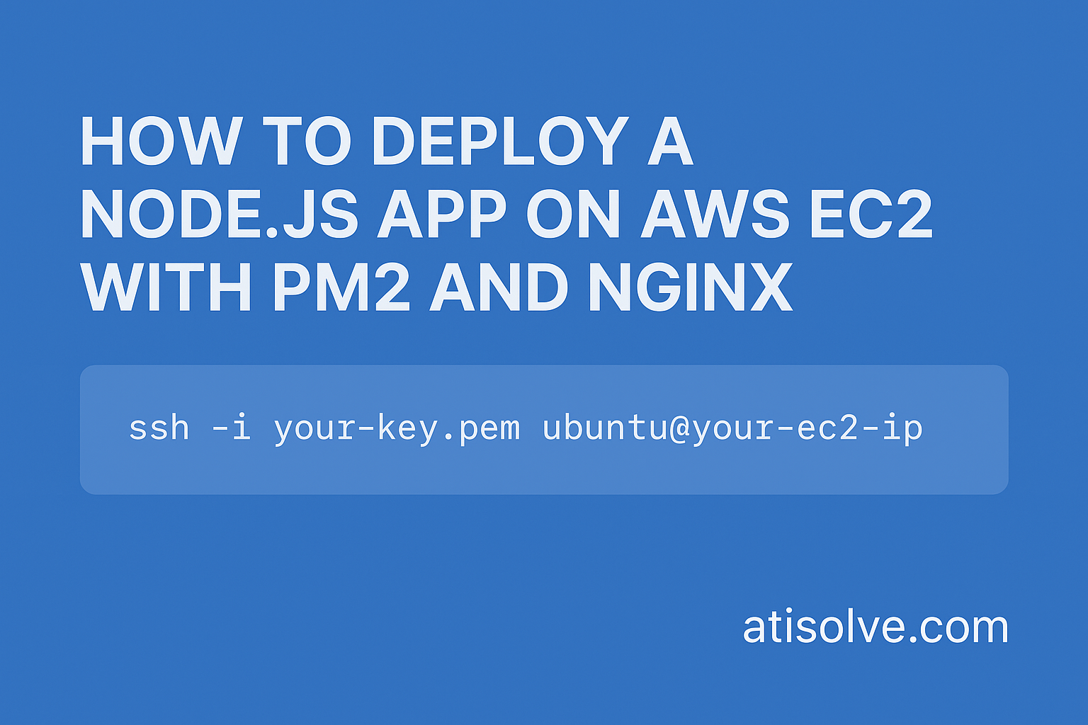 How to Deploy a Node.js App on AWS EC2 Using PM2 and Nginx | Atisolve
